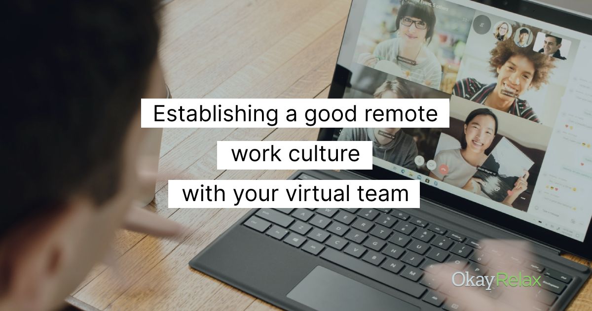Establishing a Good Remote Work Culture With Your Virtual Team - OkayRelax