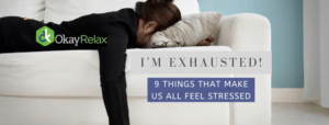 I'm Exhausted! 9 Things That Make Us All Feel Stressed